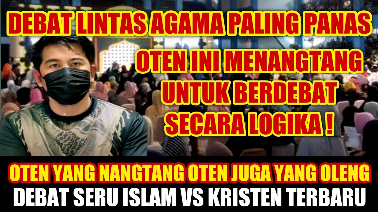 DEBAT AGAMA TERBARU ~ ISLAM VS KRISTEN PALING PANAS ! OTEN MENANGTANG ...