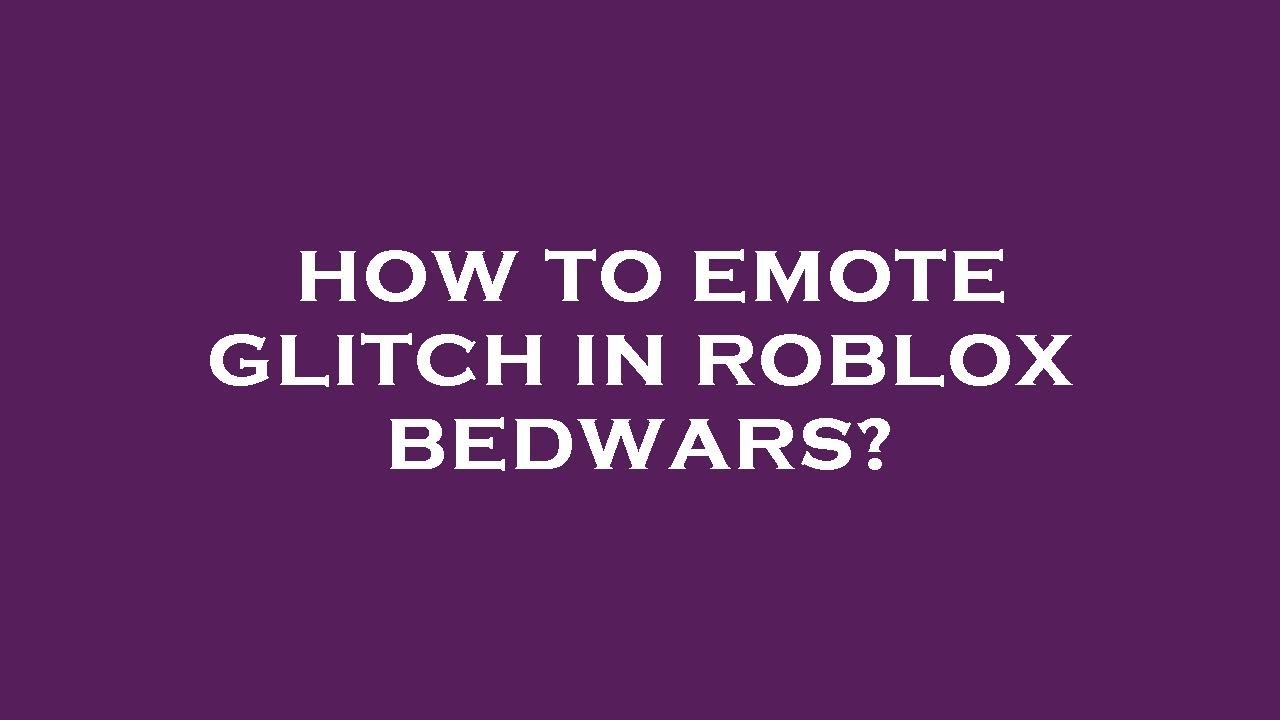 How to emote glitch in roblox bedwars? - YouTube