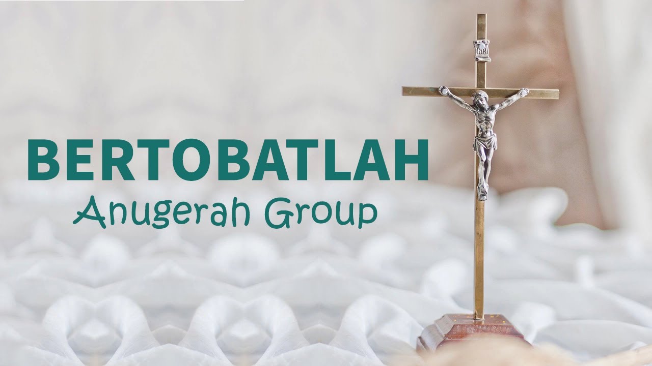 Anugerah Group - Bertobatlah (Lirik Video) - YouTube