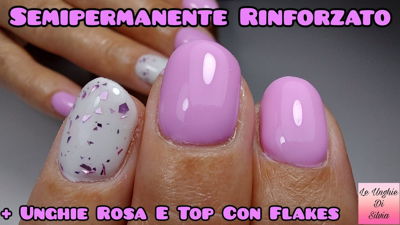Semipermanente Rinforzato + Unghie Rosa E Top Con Flakes - YouTube