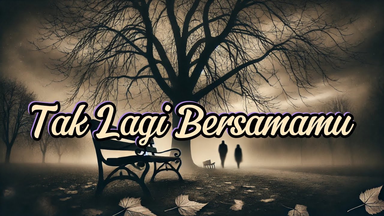 TAK LAGI BERSAMAMU || Official Lirik Lagu - YouTube