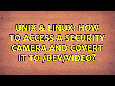 Unix & Linux: How to access a security camera and covert it to /dev ...