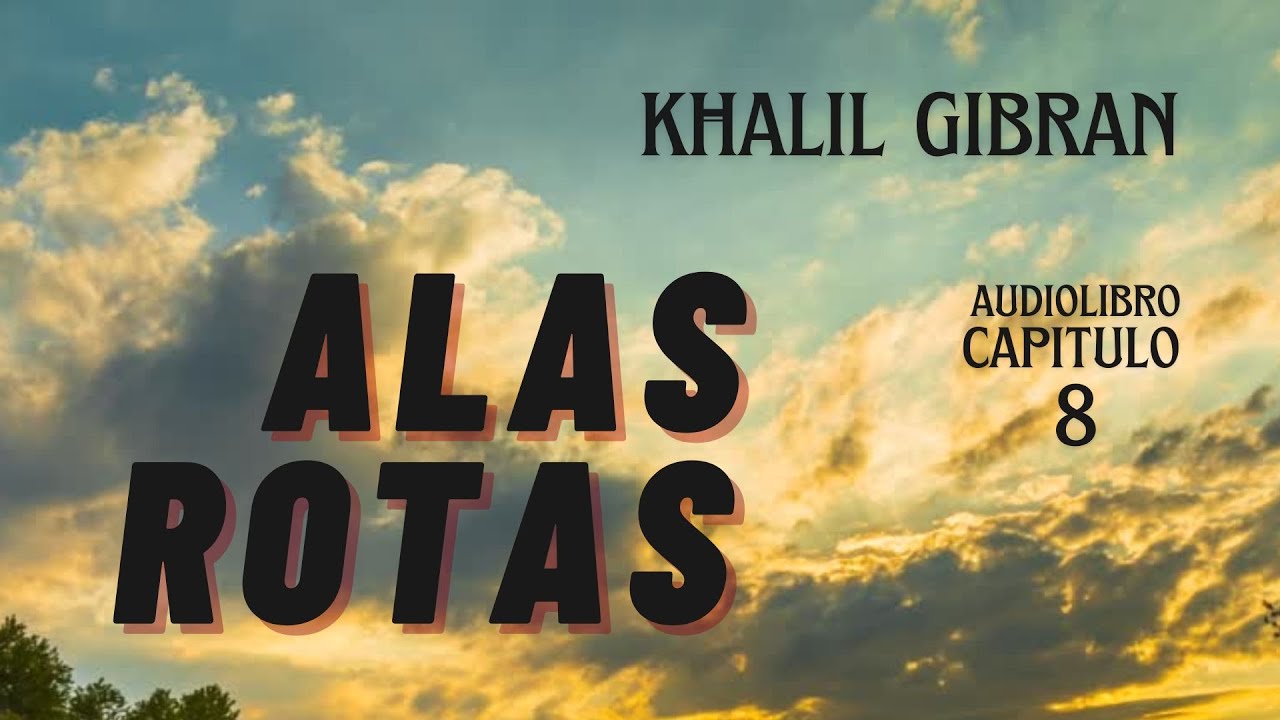 Alas Rotas - Khalil Gibran | Capítulo 8 - Audiolibro en Español Latino ...