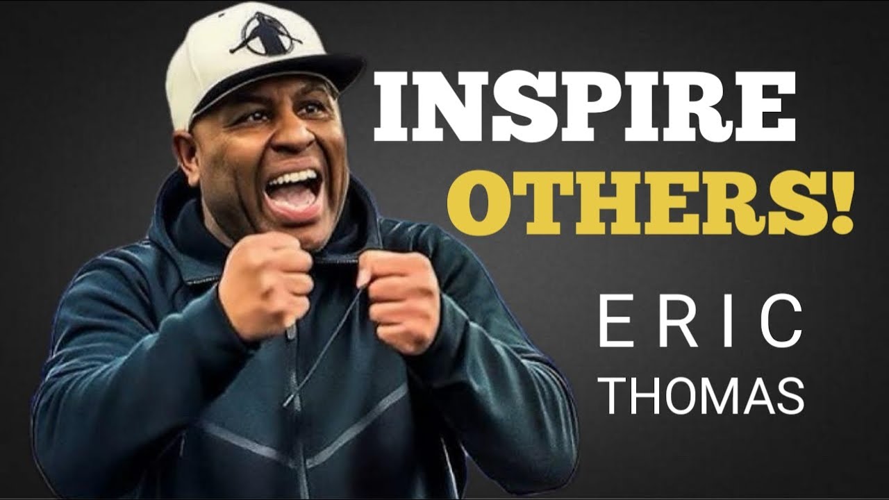 HOW TO INSPIRE OTHERS - ERIC THOMAS SPEECH II - YouTube
