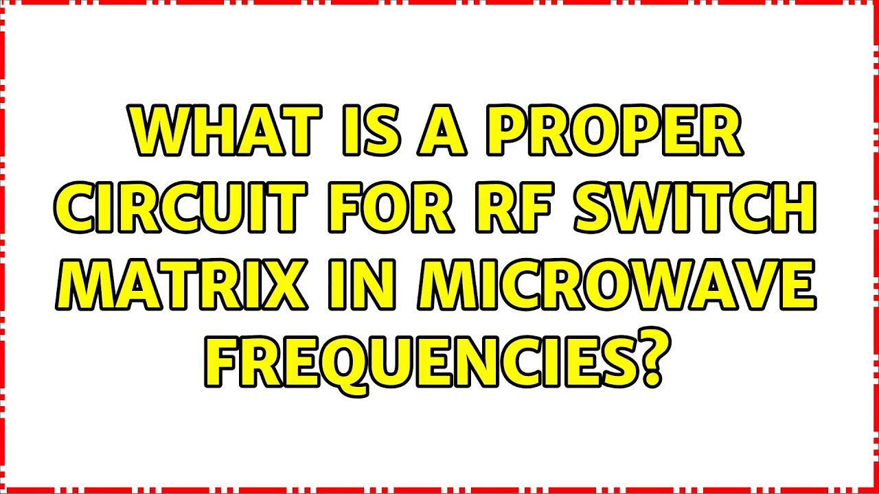 What is a proper circuit for RF switch matrix in microwave frequencies ...