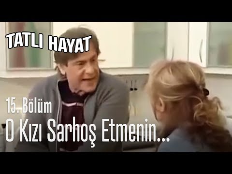 O kızı sarhoş etmenin hiçbir açıklaması olamaz! - Tatlı Hayat 15. Bölüm