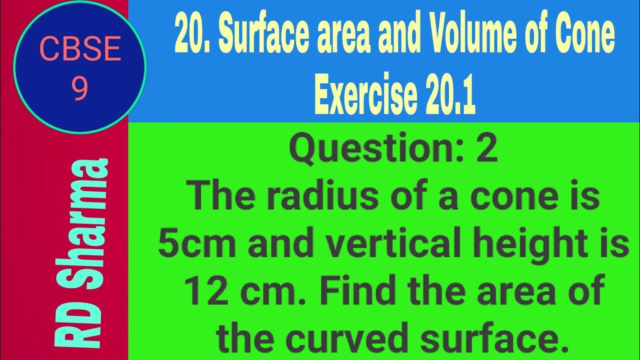 The radius of a cone is 5cm and vertical height is 12 cm. Find the area ...