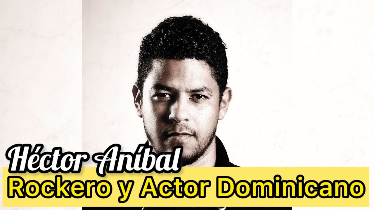 Héctor Aníbal: Rockero y Actor Dominicano - YouTube