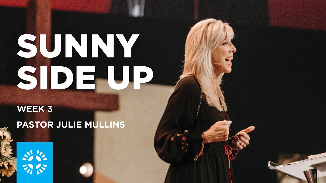 Sunny Side Up | Week 3 | Pastor Julie Mullins - YouTube