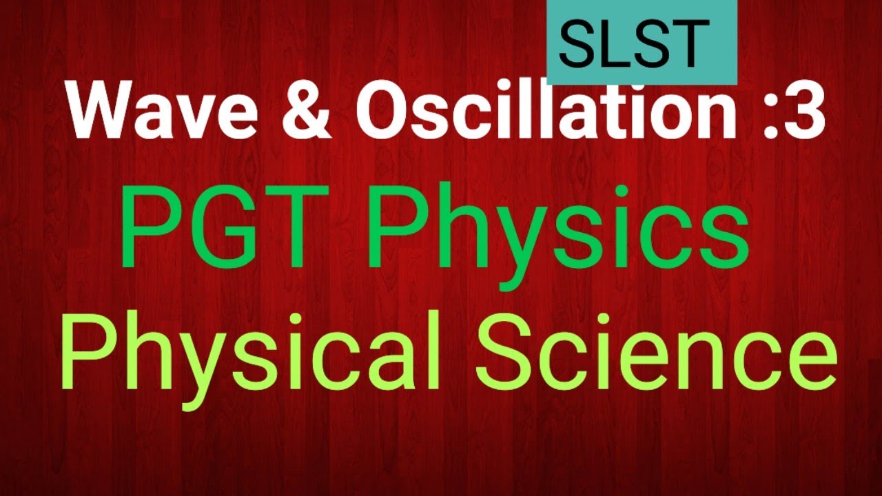 Wave & Oscillation : 3, SLST Physical Science ll PGT Physics - YouTube