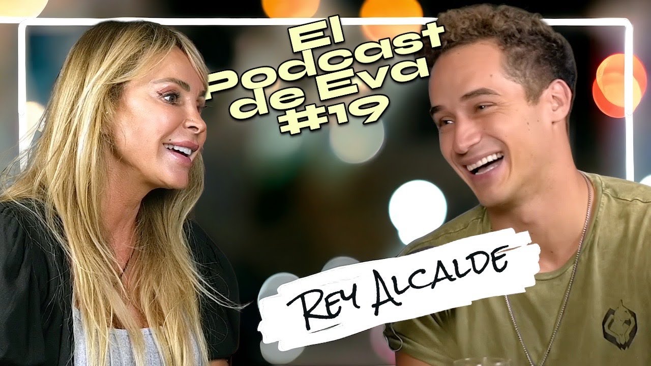EL PODCAST DE EVA #19 | Rey Alcalde - YouTube