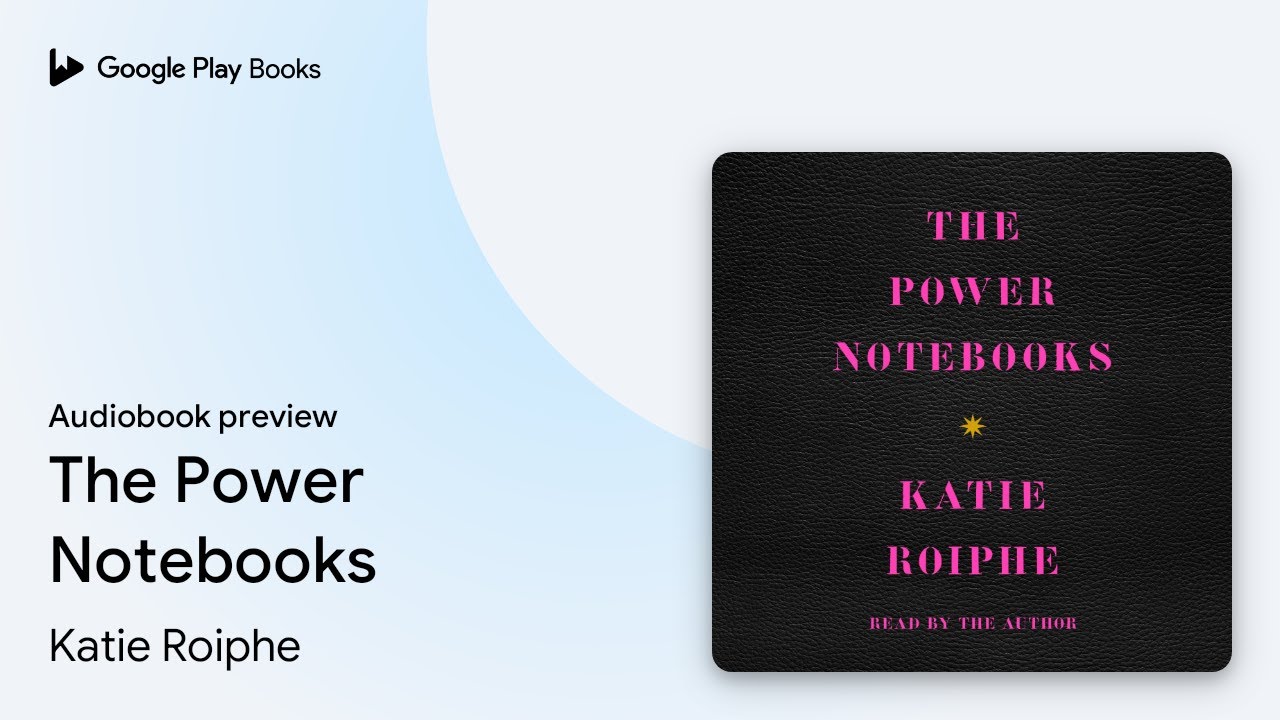 The Power Notebooks by Katie Roiphe · Audiobook preview - YouTube