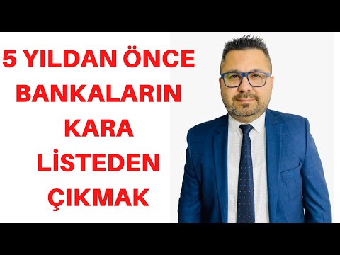 5 YILDAN ÖNCE BANKALARIN KARA LİSTEDEN ÇIKMAK
