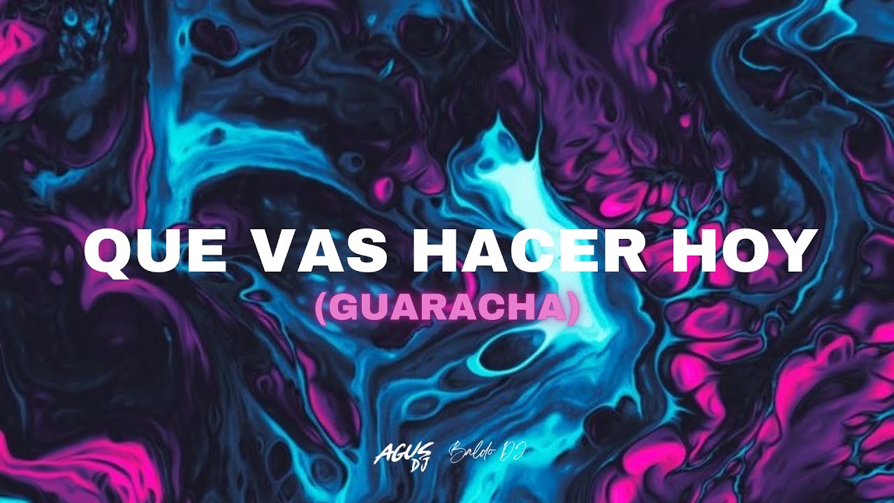 QUE VAS HACER HOY (LA MANO EN LA T3T4) - AGUS DJ x BALDO DJ - GUARACHA ...