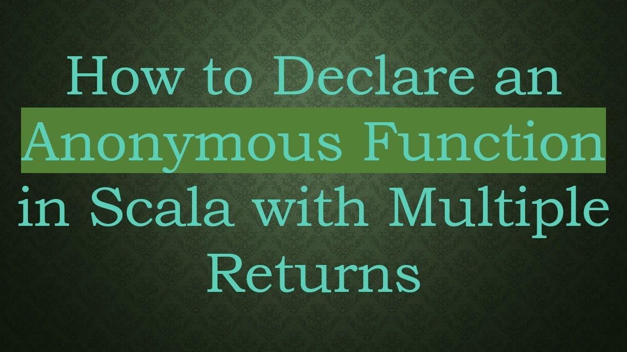 How To Declare An Anonymous Function In Scala With Multiple Returns Youtube