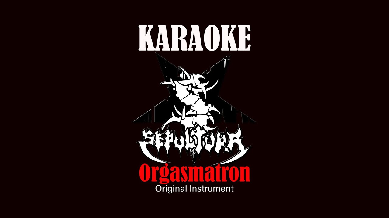 Sepultura Orgasmatron KARAOKE Instrument - YouTube