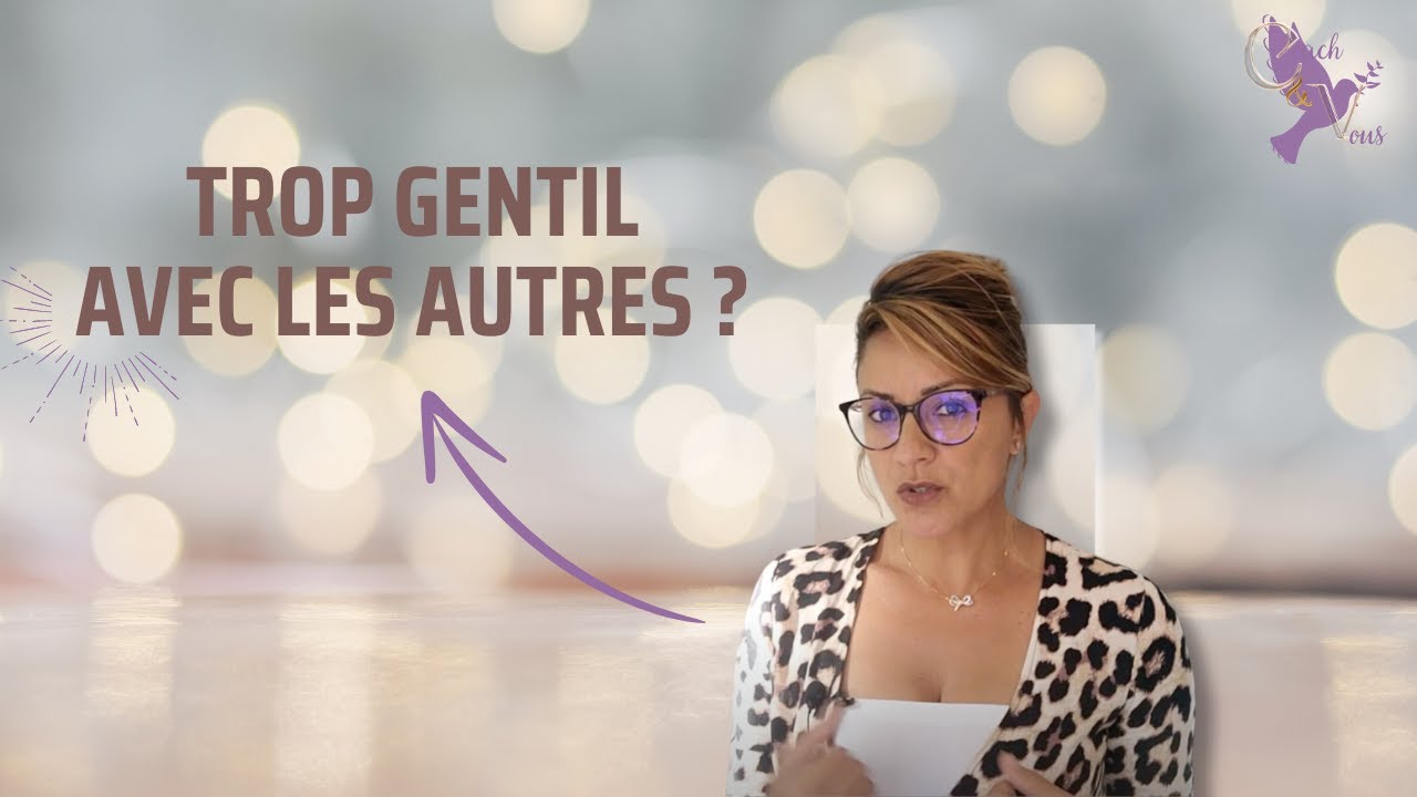 Es-tu trop gentil avec les autres ? #coaching #confianceensoi # ...