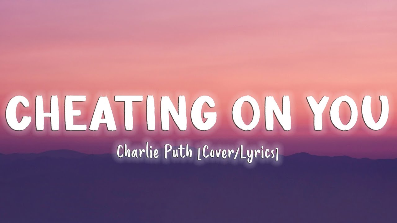 Cheating On You - Charlie Puth (Helions Cover) [Lyrics] - YouTube