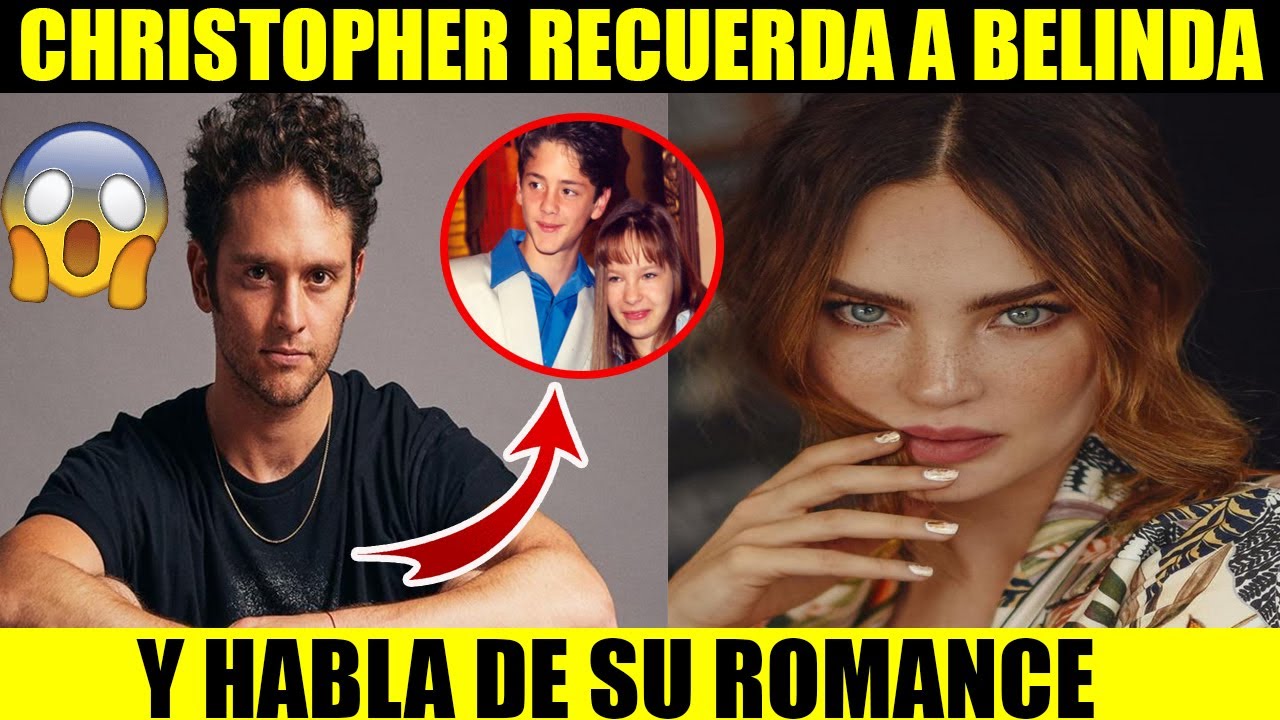 CHRISTOPHER UCKERMANN RECUERDA A BELINDA Y HABLA DE SU ROMANCE😱 - YouTube