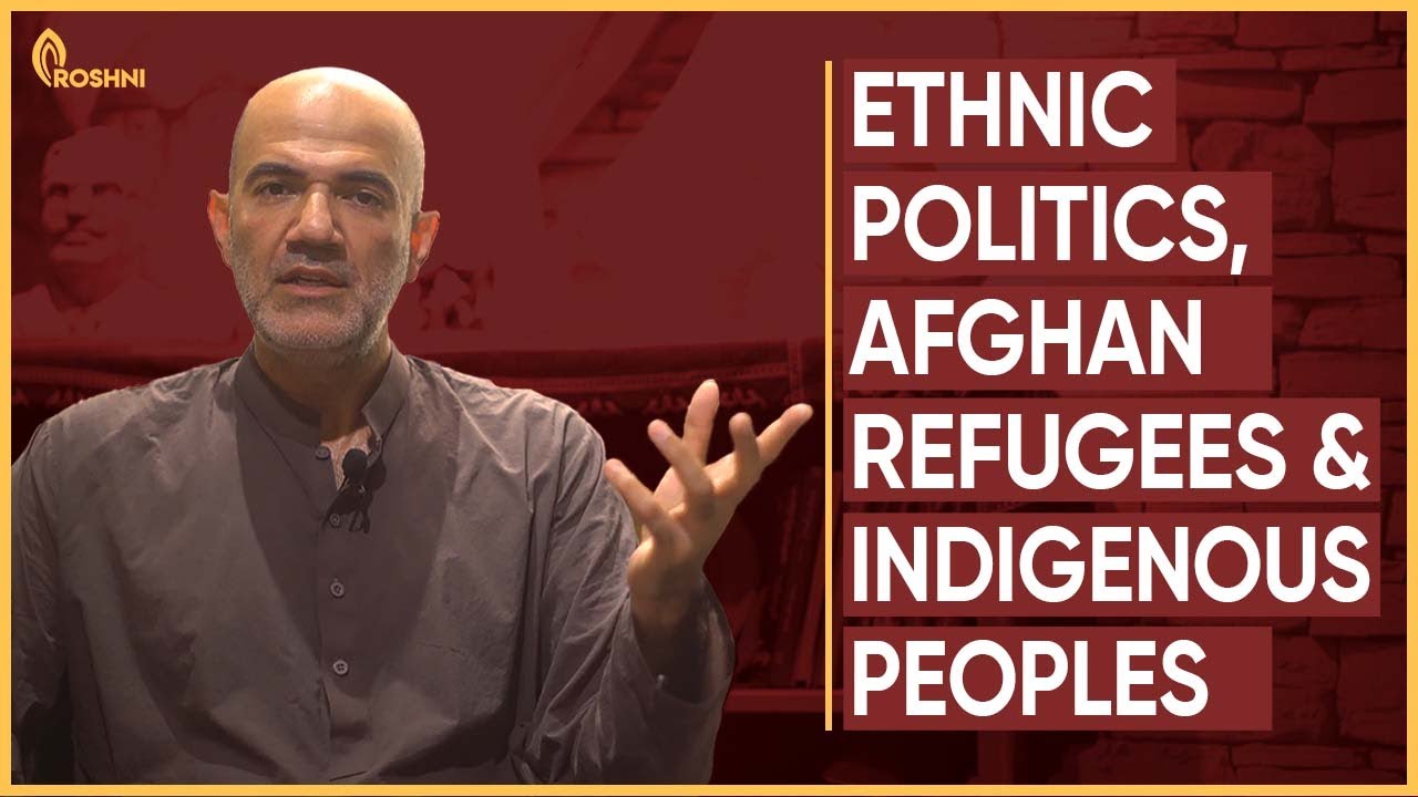 Ethnic Politics, Afghan Refugees & Indigenous peoples | Dr. Aasim ...