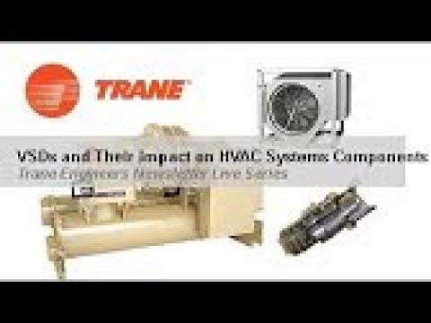 Trane Engineers Newsletter LIVE: VSDs and Their Impact on HVAC Systems ...