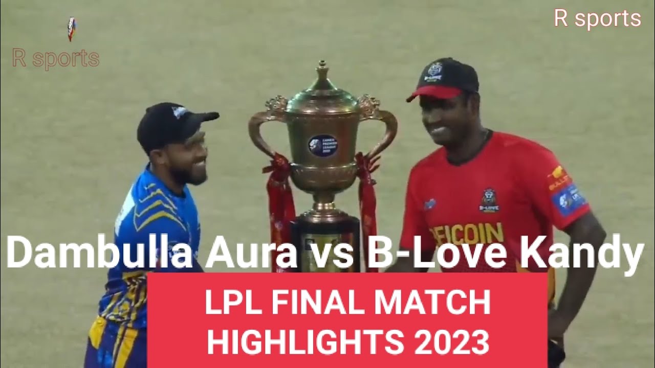 LPL FINAL MATCH - Dambulla Aura vs B-Love Kandy - Lanka Premier League ...