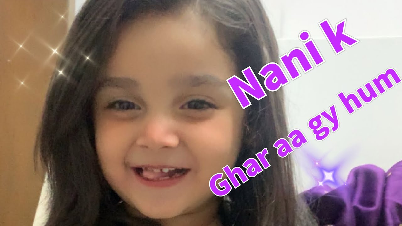 Nani k ghar aa gy hum|| Nani kahan hai🙄||new vlog||#nani#youtubefamily ...