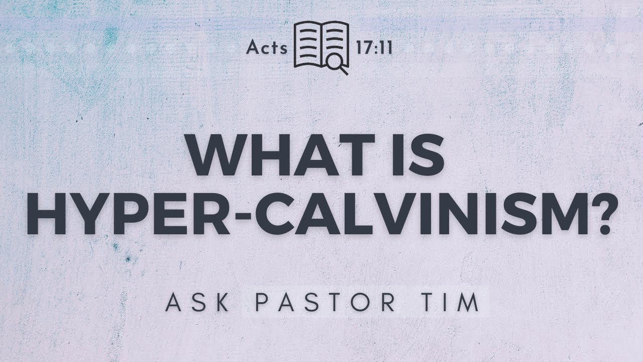What is Hyper-Calvinism? - Ask pastor Tim - YouTube