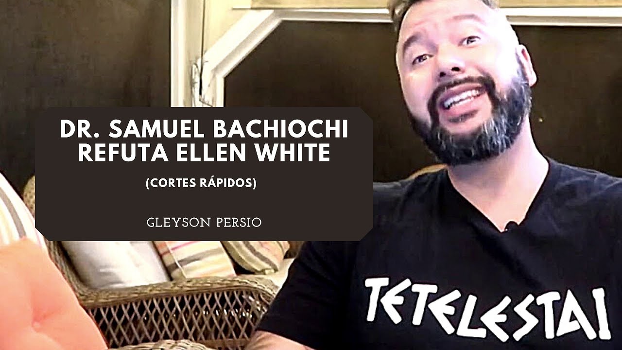 Dr. Samuel Bachiochi Refuta Ellen White - YouTube