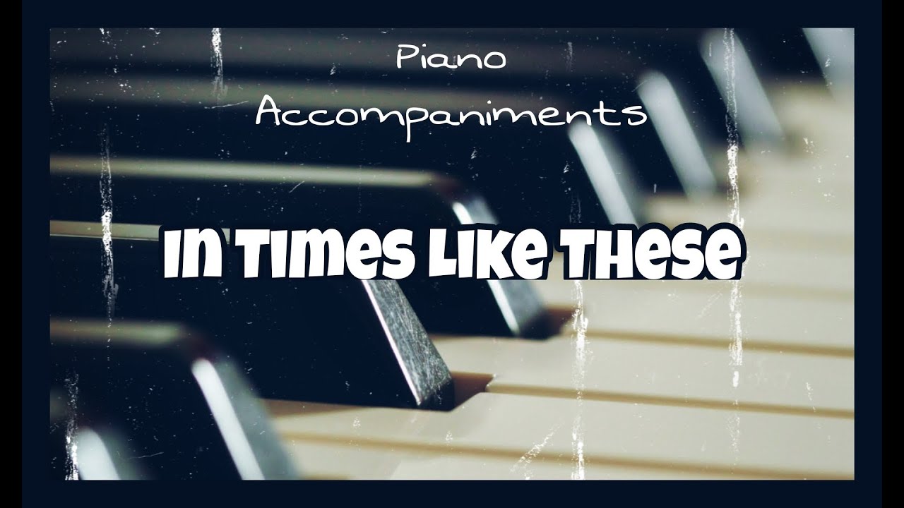 In Times Like These (Ruth Caye Jones) | Piano Accompaniment with Chords ...