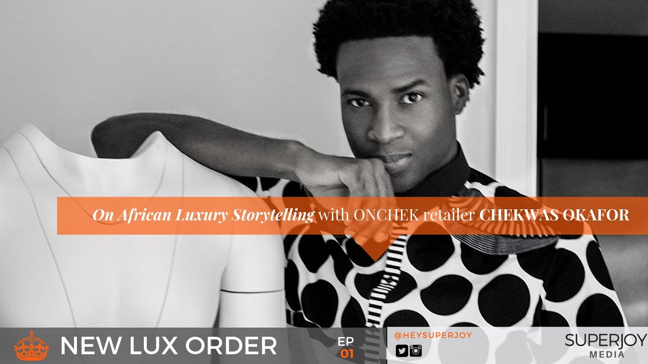 How Storytelling Helps African Luxury Designers | Chekwas Okafor — # ...