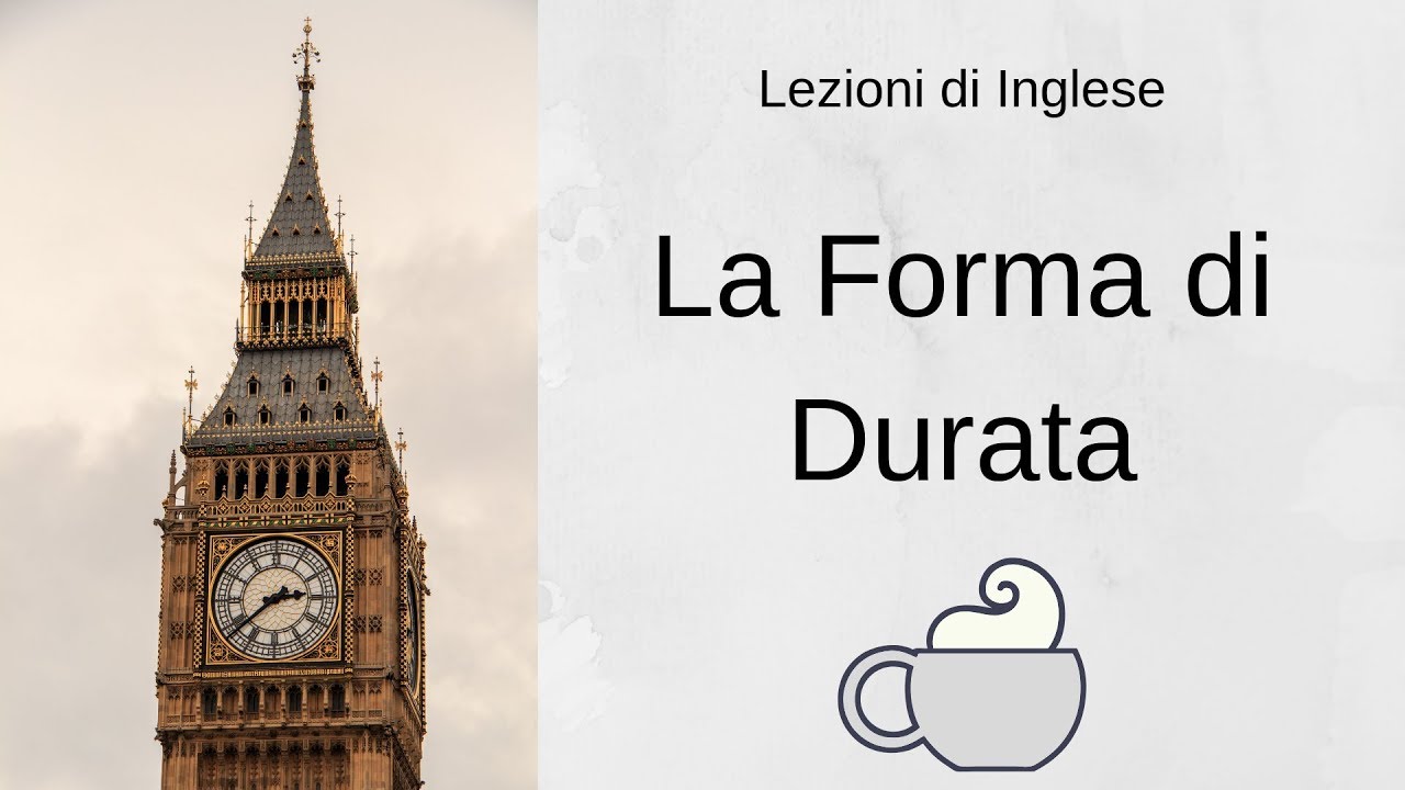 La Forma di Durata - Tutto ciò che ti serve sapere - Lezioni di Inglese ...