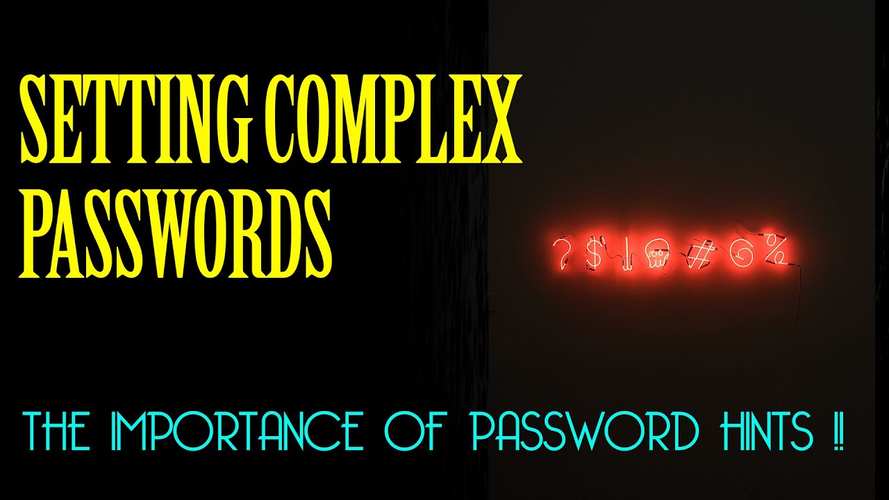 SETTING COMPLEX PASSWORDS - THE IMPORTANCE OF PASSWORD HINTS - YouTube
