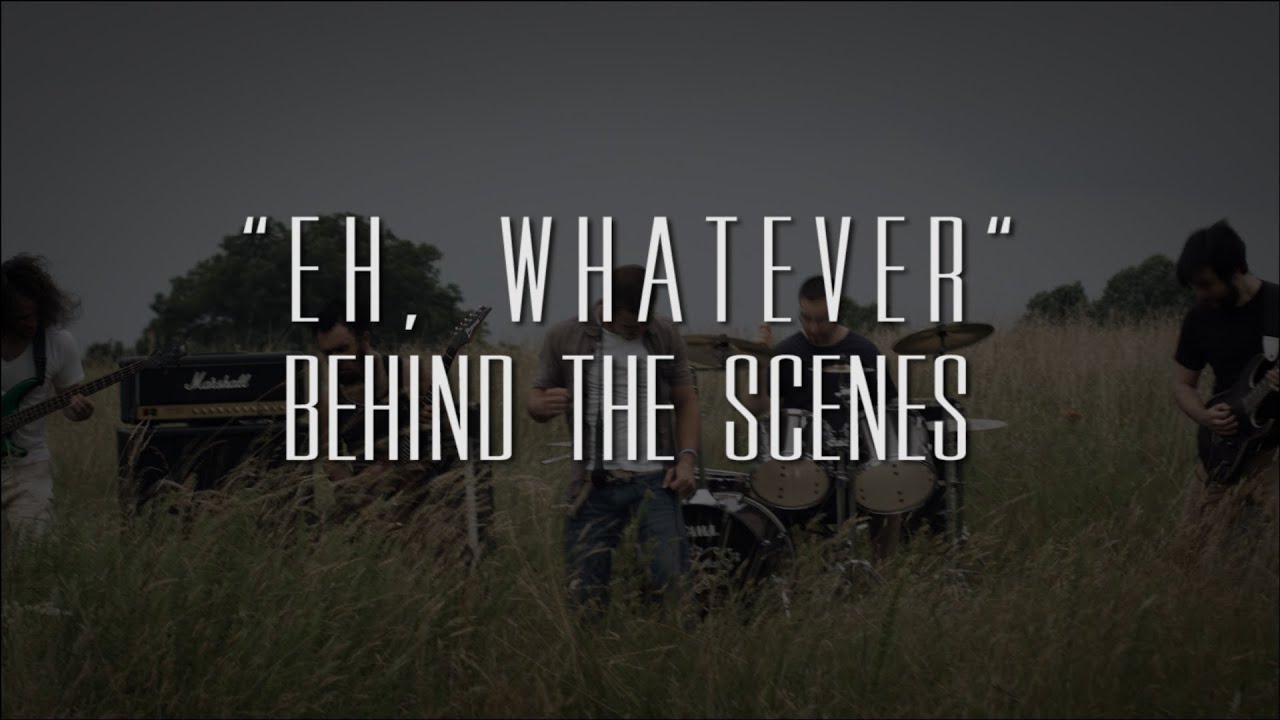 "Eh, Whatever" - Behind the Scenes - YouTube