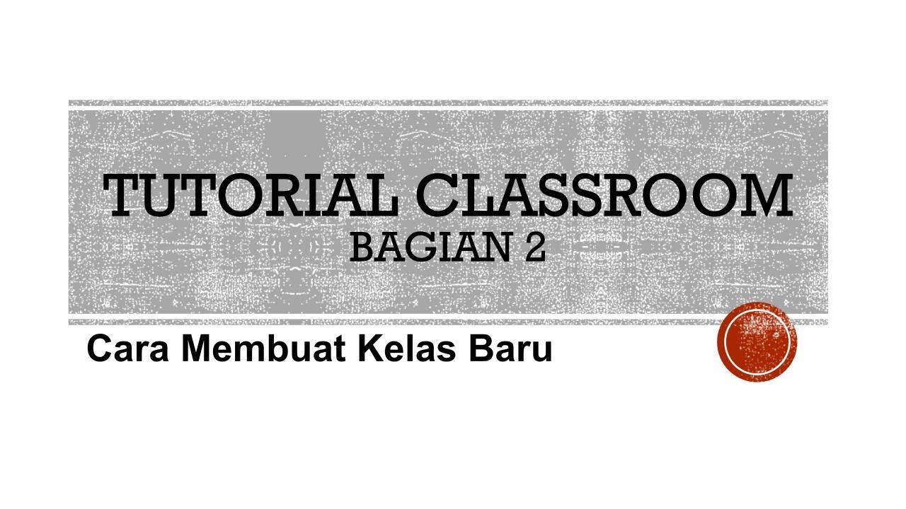 Tutorial Google Classroom | 2. Cara Membuat Kelas Baru - YouTube