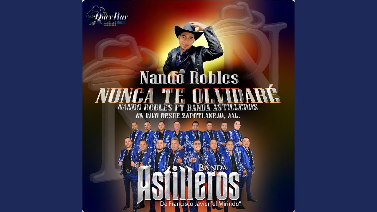 Nunca Te Olvidaré (En vivo) (feat. Banda Astilleros) - YouTube