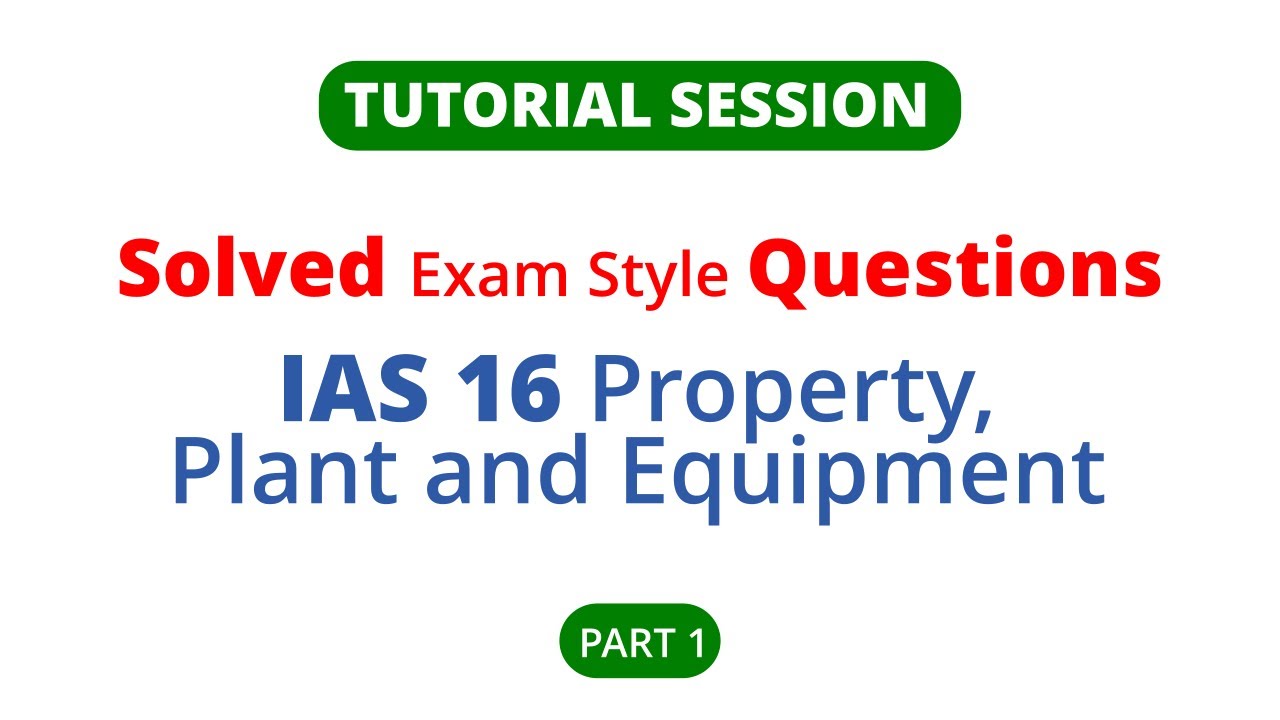 IAS 16 Practical Tutorial | PPE Cost, Dismantling Cost, Cost and ...
