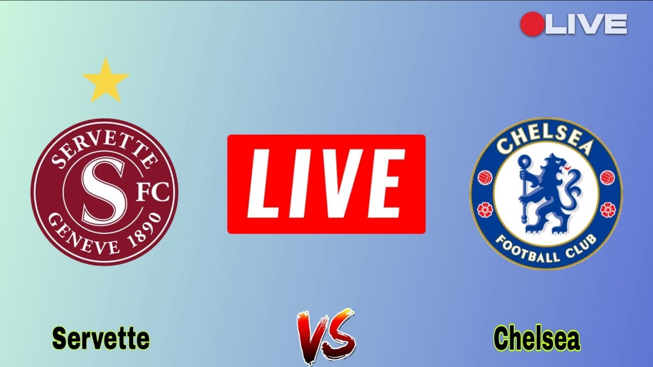 Servette vs Chelsea Live Match | Chelsea vs Servette UEFA Europa ...