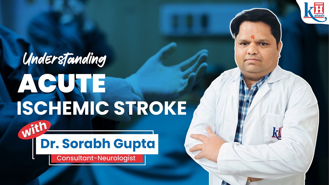 Understanding Acute Ischemic Stroke with Dr. Sorabh Gupta, Kailash Hospital, Dehradun - YouTube