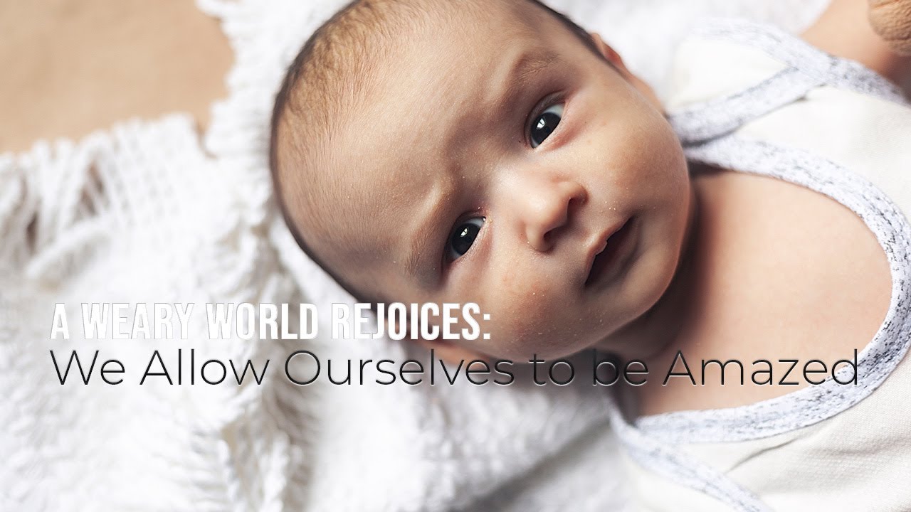 A Weary World Rejoices: We Allow Ourselves to be Amazed - YouTube