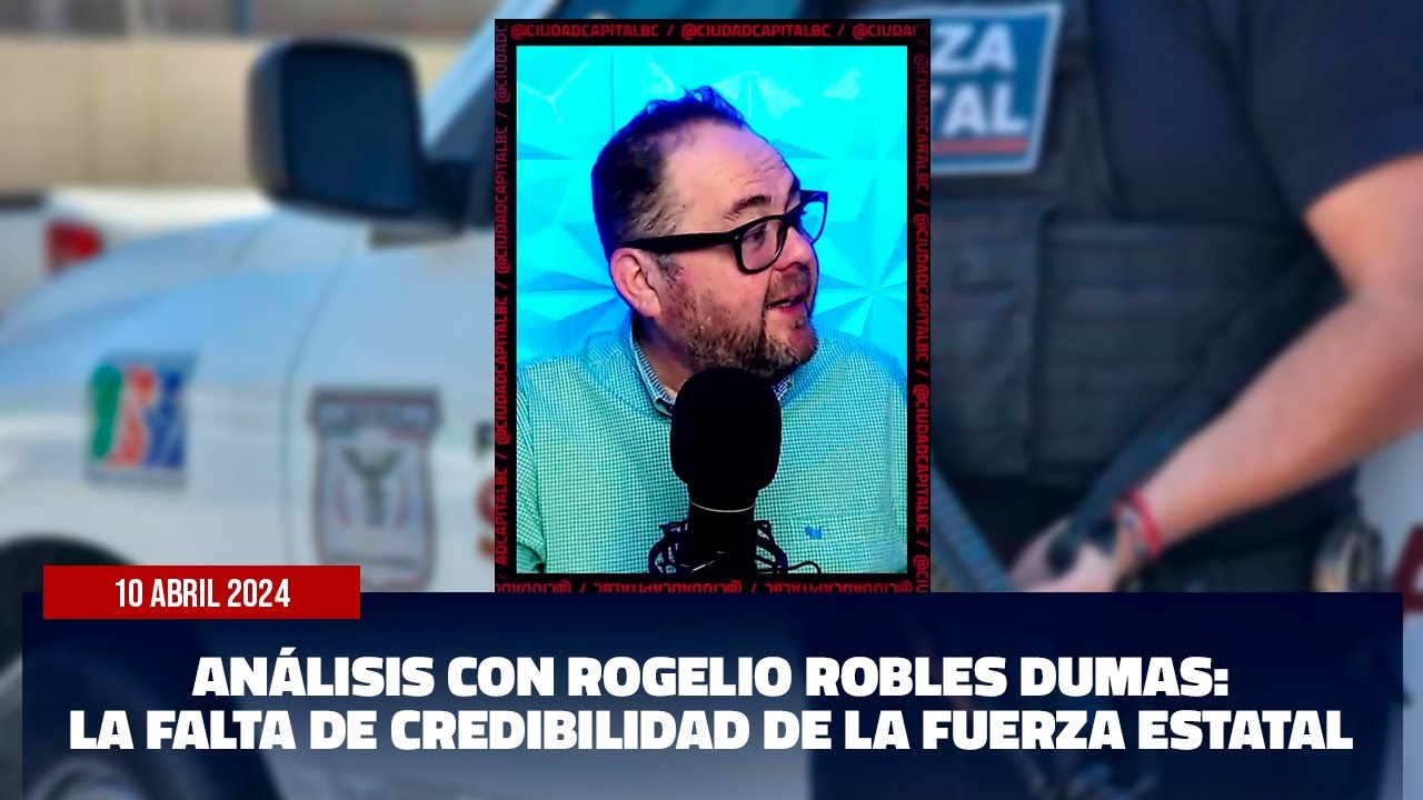 Análisis con Rogelio Robles Dumas: La falta de credibilidad de la Fuerza Estatal - YouTube