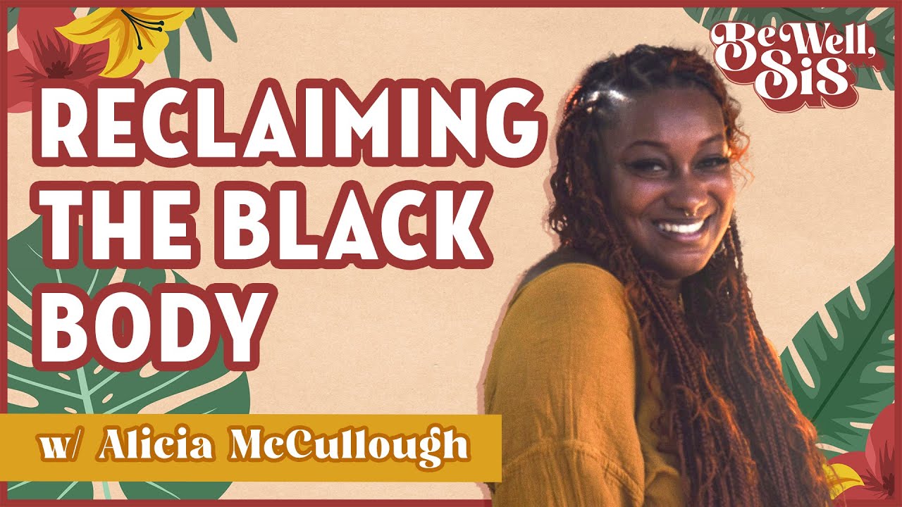 Body Politics: Reclaiming the Black Body with Alicia McCullough | Be ...