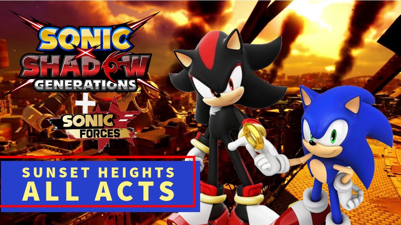 Sunset Heights All Acts - Sonic X Shadow generations & Sonic Forces ...