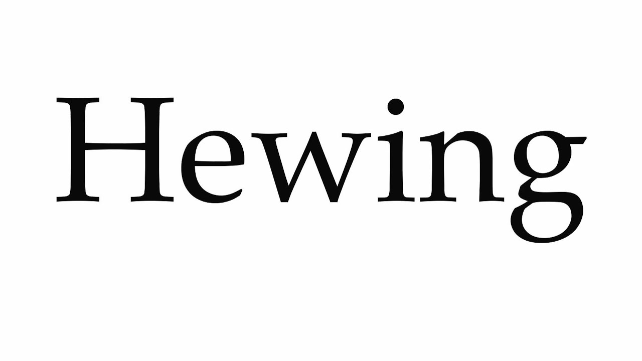 How to Pronounce Hewing - YouTube