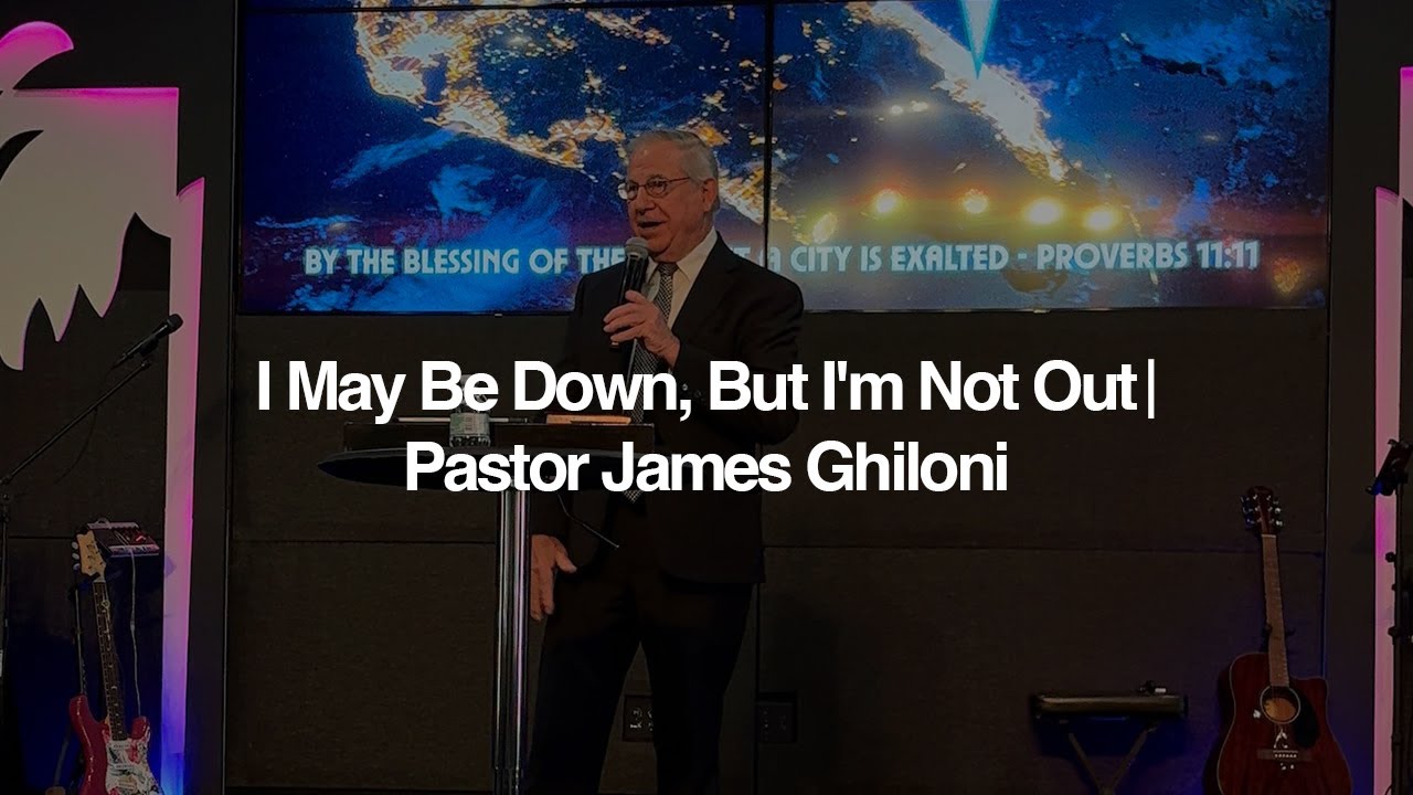 I May Be Down, But I'm Not Out | Pastor James Ghiloni | Sunday 04/06 ...