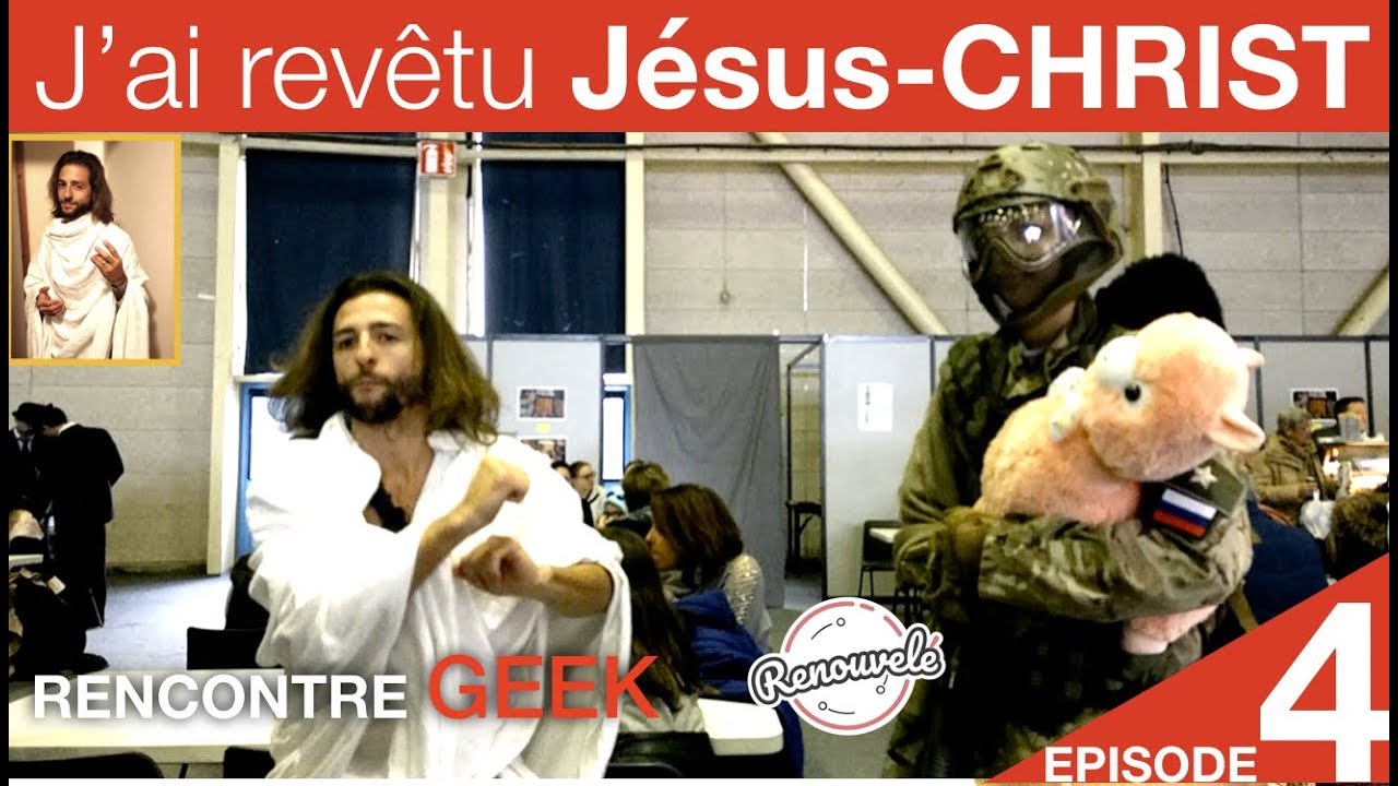 J'ai revêtu Jésus-CHRIST (Rencontre Geek 4) - YouTube