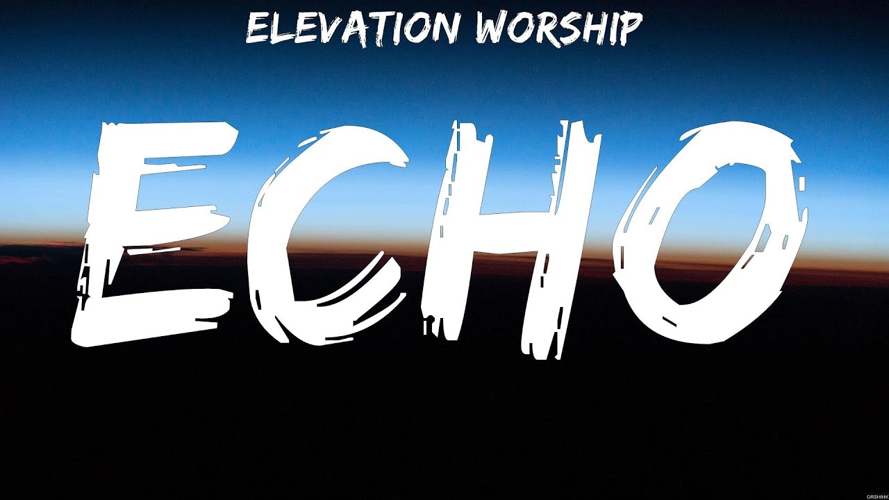 Echo - Elevation Worship (Lyrics) - I Will Follow, Praise You In This Storm, Rescue - YouTube