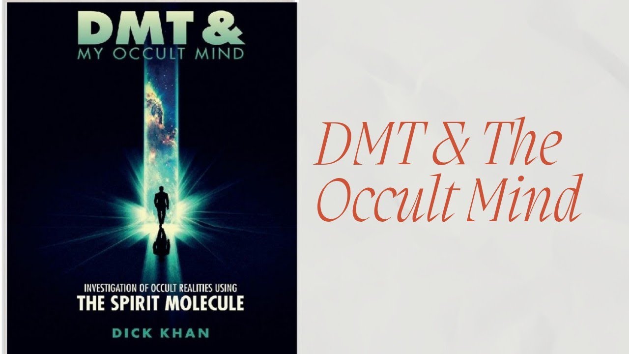 DMT & The Occult Mind: Exploring the Spirit Molecule's Hidden Realities ...