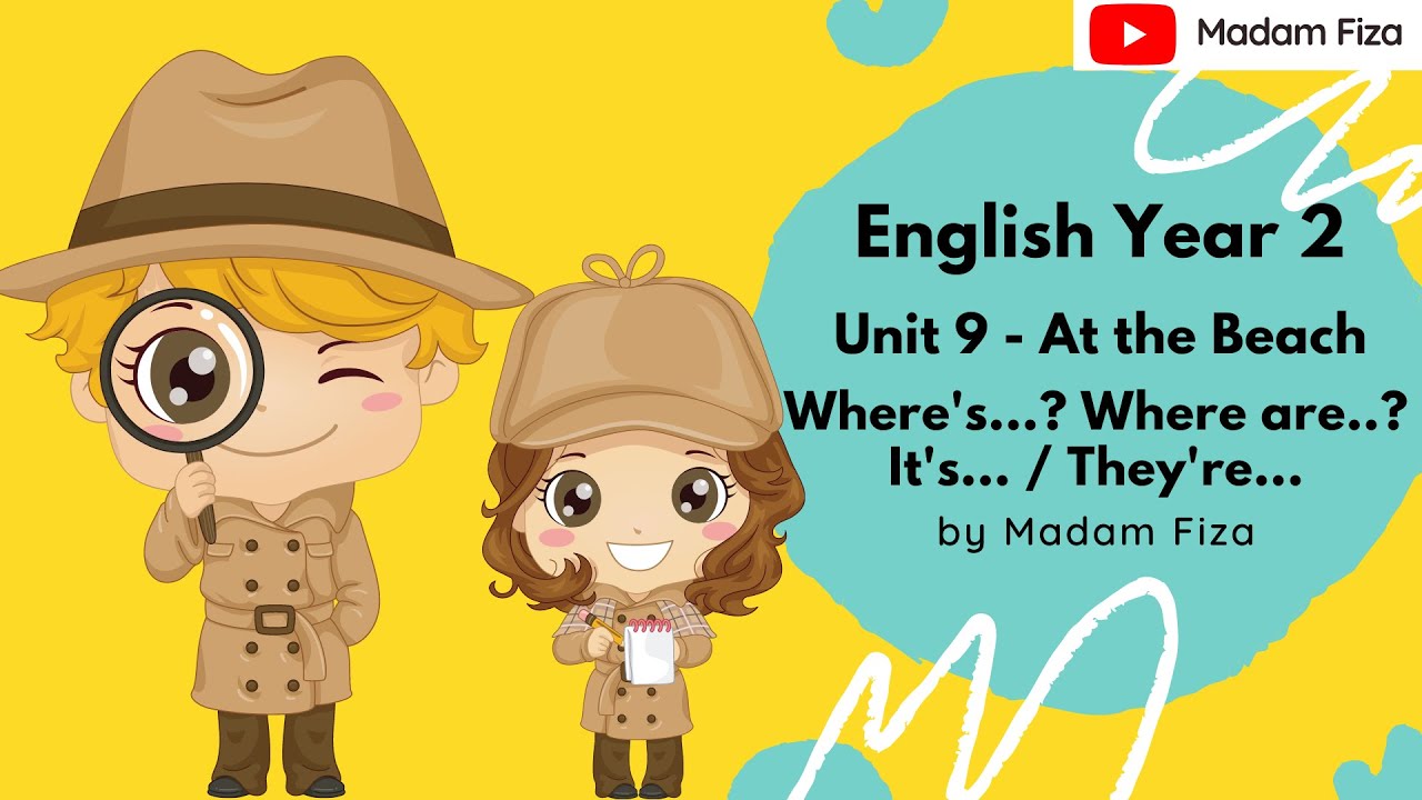 ENGLISH YEAR 2 UNIT 9: AT THE BEACH (WHERE IS...? WHERE ARE..? IT'S ...