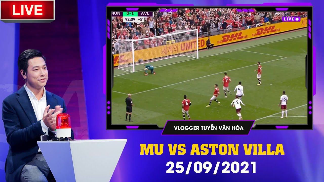 TRỰC TIẾP: MU vs Aston Villa | Bruno trượt Pen, Maguire tấu hài? | Bình ...